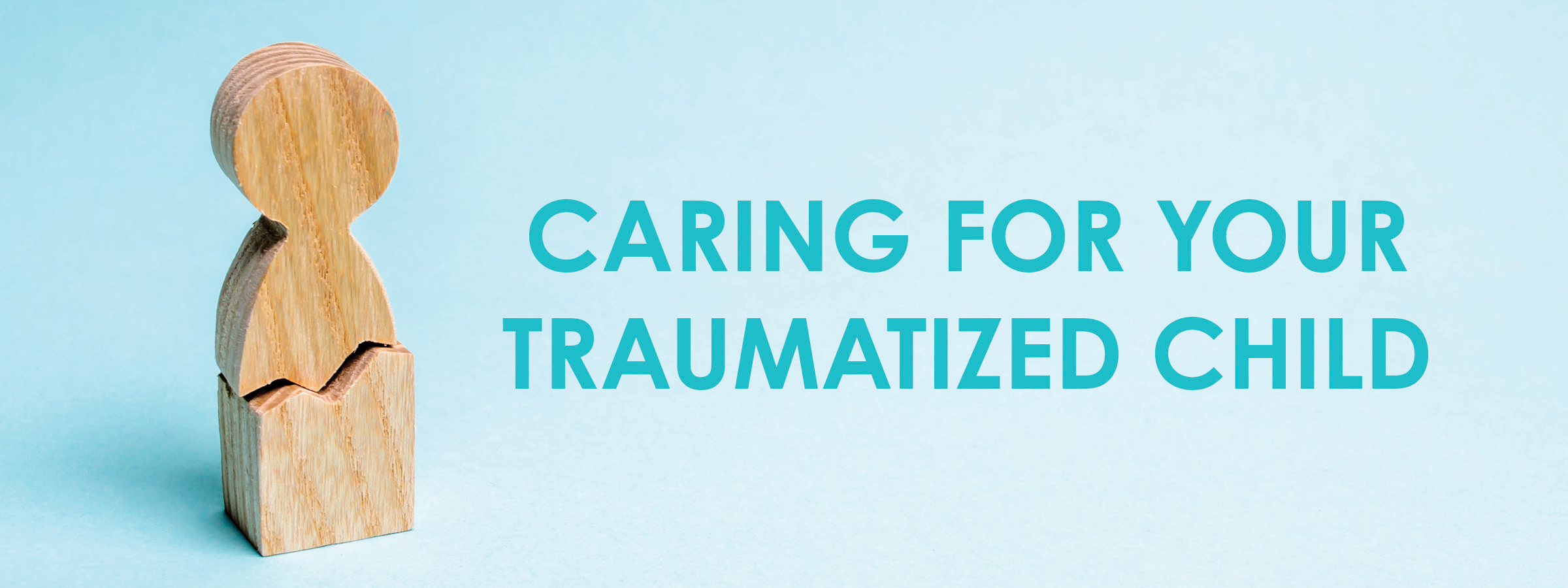 Caring for your Traumatized Child | Alliance For Children